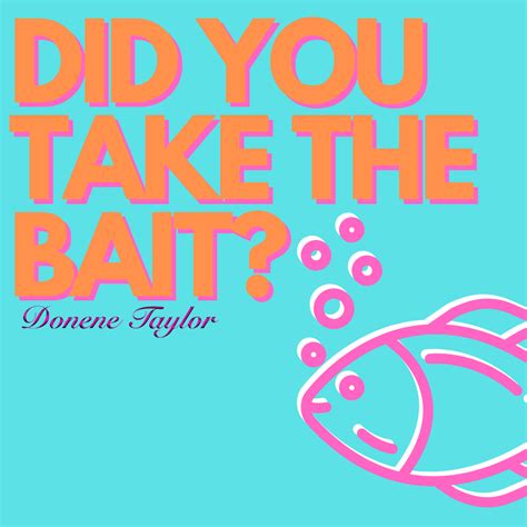 Did You Take The Bait Donene Taylor