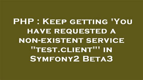 php keep getting you have requested a non existent service test client in symfony2 beta3