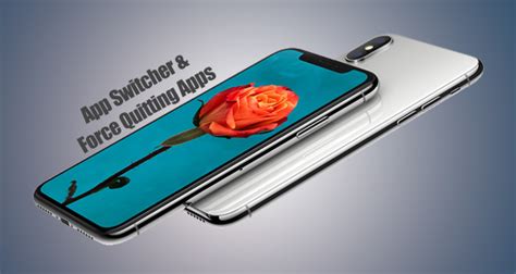 iphone x multitasking app switcher force quit apps how to invoke them