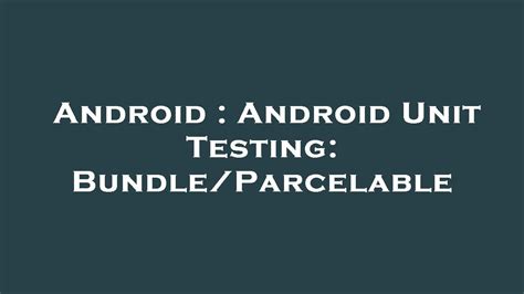 Android Android Unit Testing Bundleparcelable Youtube