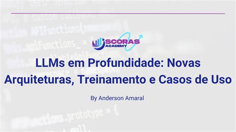 Llms Em Profundidade Novas Arquiteturas Treinamento E Casos De Uso