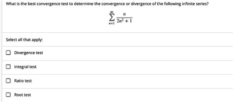 Solved What Is The Best Convergence Test To Determine The Convergence