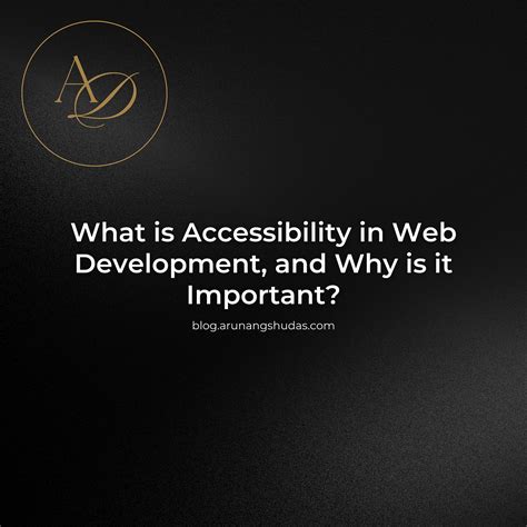 What Is Accessibility In Web Development And Why Is It Important By Arunangshu Das Medium