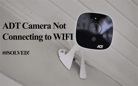 Adt Camera Not Connecting To Wifi Try This Fix Smart Security World
