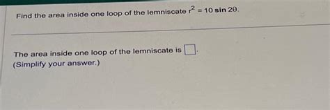 Find The Area Inside One Loop Of The Lemniscate