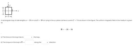 Solved Y B X A Rectangular Loop Of Side Lengths A 10 Cm Chegg Com
