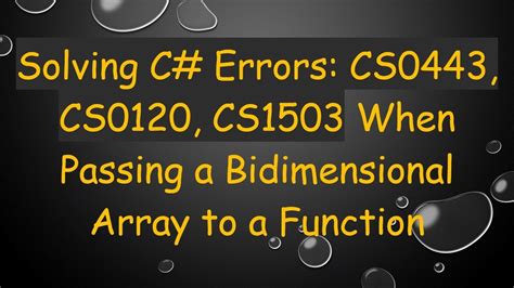 Solving C Errors Cs0443 Cs0120 Cs1503 When Passing A Bidimensional
