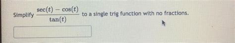 solved simplify sec t cos t tan t to a single trig