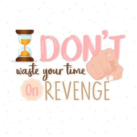 Premium Vector Stop Wasting Your Time On Revenge Or Stop Hate