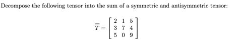 Solved Decompose The Following Tensor Into The Sum Of A