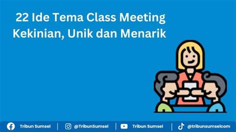20 Ide Tema Class Meeting Yang Kekinian Unik Dan Menarik Untuk Siswa