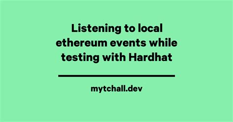 Listening To Local Ethereum Events While Testing With Hardhat Mytchalldev