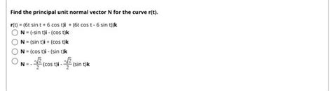 Solved Find The Principal Unit Normal Vector N For The Curve Chegg