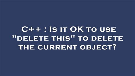 C Is It Ok To Use Delete This To Delete The Current Object Youtube