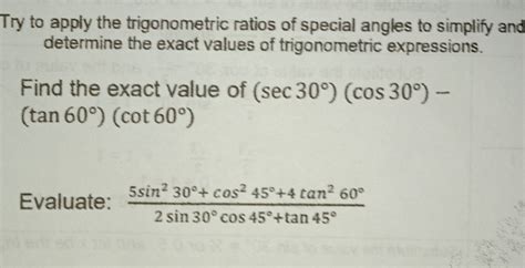 Solved Try To Apply The Trigonometric Ratios Of Special Angles To Simplify And Determine The
