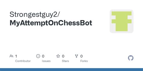 github strongestguy2 myattemptonchessbot