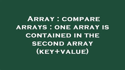 Array Compare Arrays One Array Is Contained In The Second Array