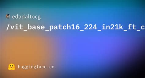 edadaltocg vit base patch16 224 in21k ft cifar100 · hugging face
