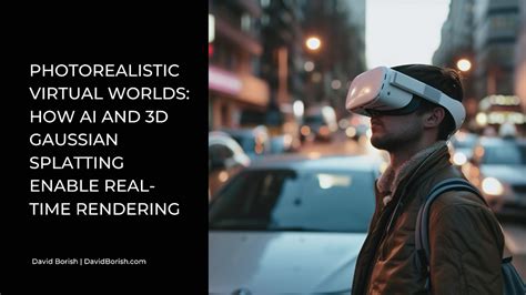 Photorealistic Virtual Worlds How Ai And 3d Gaussian Splatting Enable
