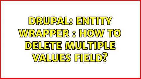 Drupal Entity Wrapper How To Delete Multiple Values Field Youtube