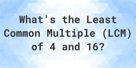 What Is The LCM Of 4 And 16 Calculatio