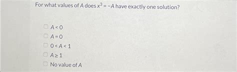 Solved For What Values Of A Does X3 A Have Exactly One Chegg Com