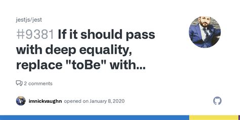 If It Should Pass With Deep Equality Replace Tobe With Tostrictequal · Issue 9381 · Jestjs