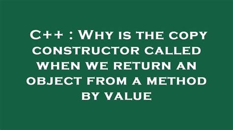 C Why Is The Copy Constructor Called When We Return An Object From