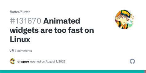 Animated Widgets Are Too Fast On Linux · Issue 131670 · Flutterflutter · Github