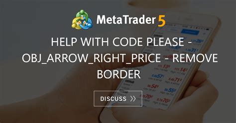 help with code please obj arrow right price remove border cfd trading general mql5