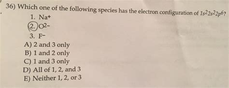 Solved Which One Of The Following Species Has The Electron