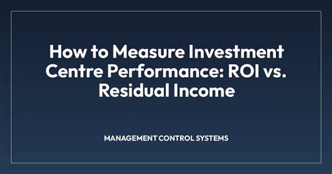 How To Measure Investment Centre Performance Roi Vs Residual Income