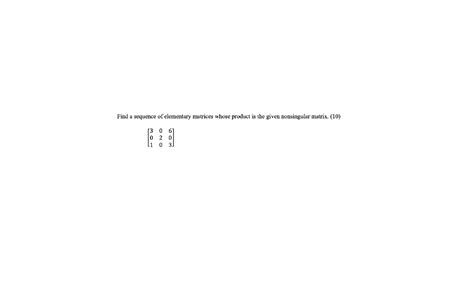 Solved Find A Sequence Of Elementary Matrices Whose Product