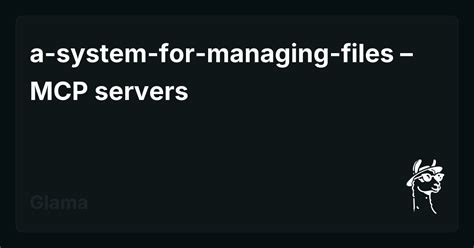 A System For Managing Files Mcp Servers Glama