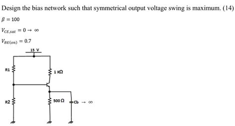 Solved Design The Bias Network Such That Symmetrical Output Chegg