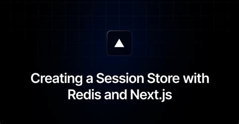 Creating A Session Store With Redis And Nextjs