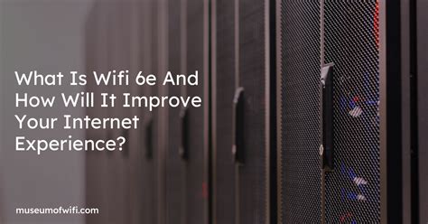 What Is Wifi E And How Will It Improve Your Internet Experience
