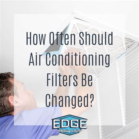 How Often Should Air Conditioning Filters Be Changed Edge Heating Air