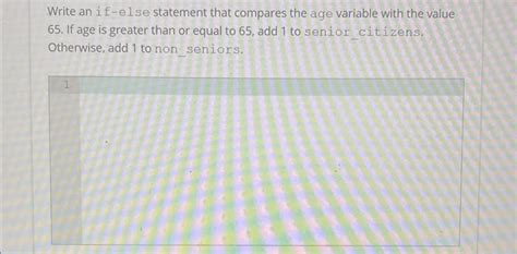 Solved Write An If Else Statement That Compares The Age