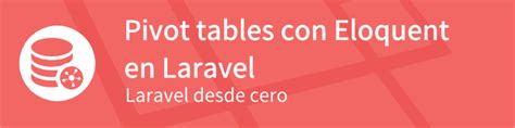 Uso De Pivot Tables Con Eloquent En Laravel