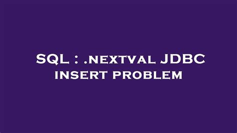 Sql Nextval Jdbc Insert Problem Youtube