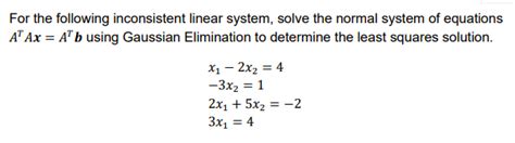 Solved For The Following Inconsistent Linear System Solve Chegg