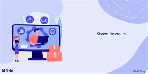 mengenal sistem inventory dalam bisnis dan tips memilihnya