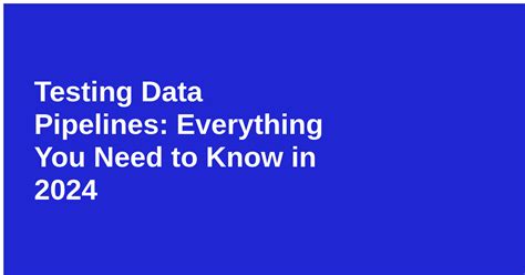 Testing Data Pipelines Everything You Need To Know In 2024