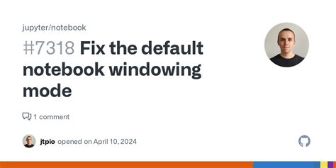 Fix The Default Notebook Windowing Mode · Issue 7318 · Jupyternotebook · Github