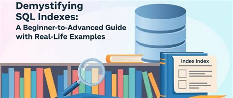 Demystifying Sql Indexes A Beginner To Advanced Guide With Real Life