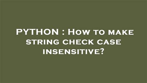 Python How To Make String Check Case Insensitive Youtube