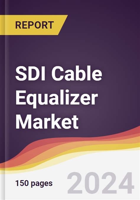 SDI Cable Equalizer Market Report Trends Forecast And Competitive Analysis To 2030