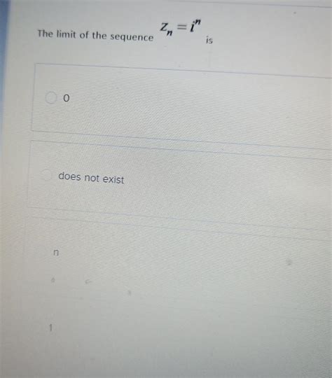 Solved The Limit Of The Sequence Zn In Is Does Not Existn Chegg