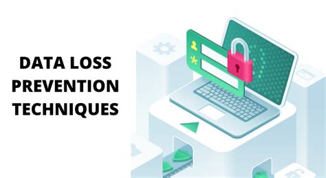 What Are The Best Techniques For Data Loss Prevention